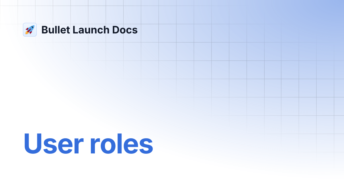 User roles | Bullet Launch Docs