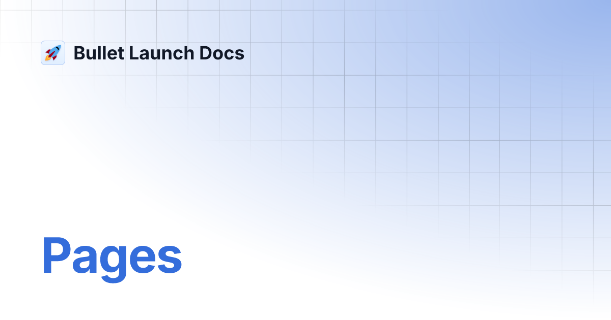 Pages | Bullet Launch Docs