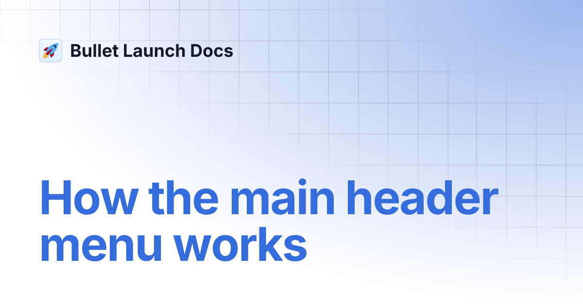How the main header menu works | Bullet Launch Docs